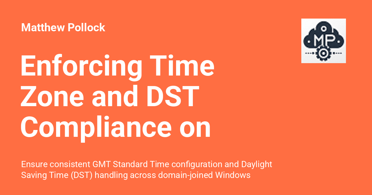 Enforcing Time Zone and DST Compliance on Windows Servers Using GPO and ...