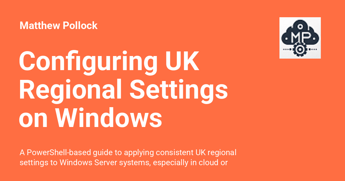 Configuring UK Regional Settings on Windows Servers with PowerShell ...